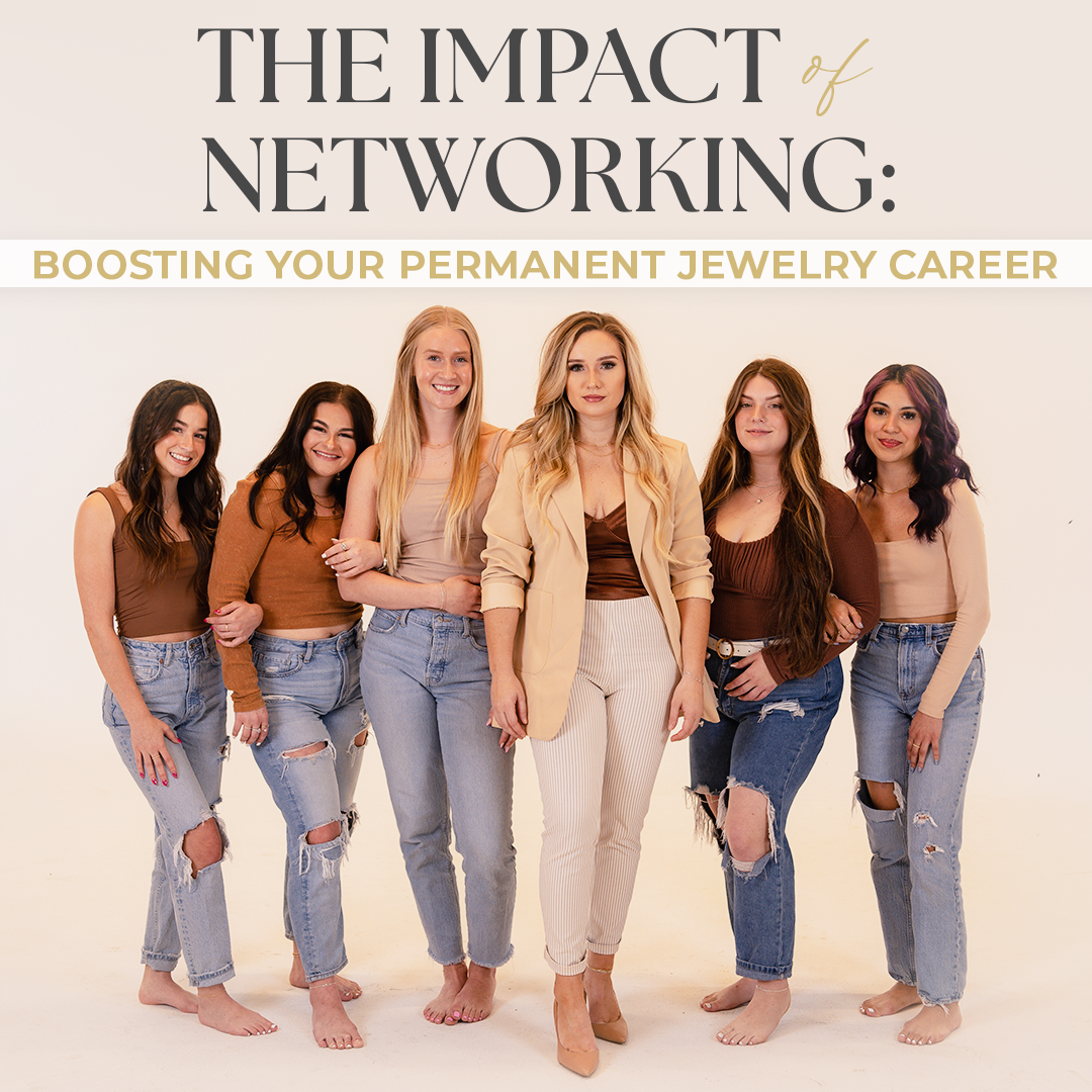 The Impact of Networking: Boosting Your Permanent Jewelry Career ...